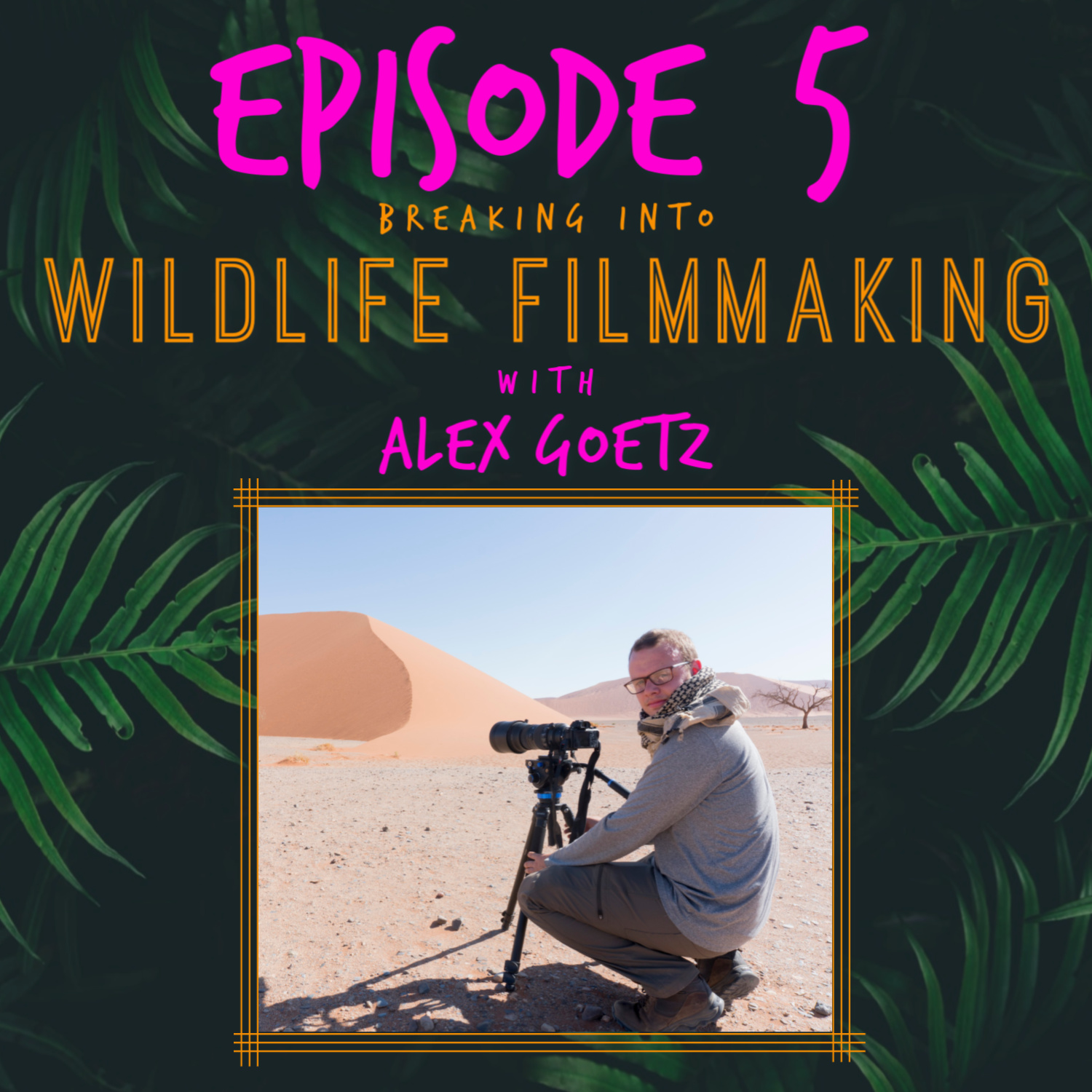 EPISODE 5 – Breaking Into Wildlife Filmmaking with Alex Goetz | GONE ...